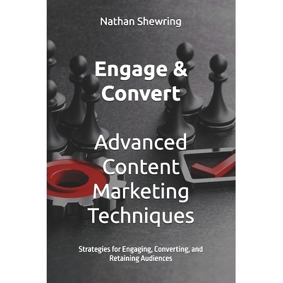 预订 Engage & Convert: Advanced Content Marketing Techniques: Strategies for Engaging, Converting, and Retaining Audienc