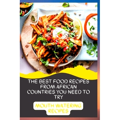 预订 The Best Food Recipes from African Countries You Need to Try: Mouth Watering Recipes: A Cookbook: 9798370120886