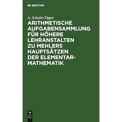 预订 Arithmetische Aufgabensammlung für höhere Lehranstalten zu Mehlers Hauptsätzen der Elementar-Mathematik: Unterst