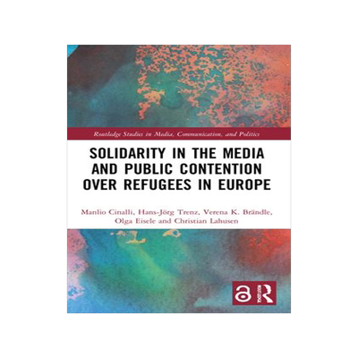 [预订]Solidarity in the Media and Public Contention over Refugees in Europe 9780367753221
