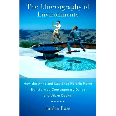 预订 The Choreography of Environments: How the Anna and Lawrence Halprin Home Transformed Contemporary Dance and Urban D