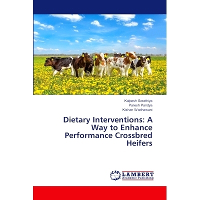 预订 Dietary Interventions: A Way to Enhance Performance Crossbred Heifers: 9786207805921