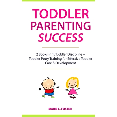 预订 Toddler Parenting Success: 2 Books in 1: Toddler Discipline + Toddler Potty Training for Effective Toddler Care & D