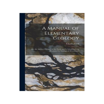 [预订]A Manual of Elementary Geology: Or, the Ancient Changes of the Earth and Its Inhabitants As Illustra 9781016034081