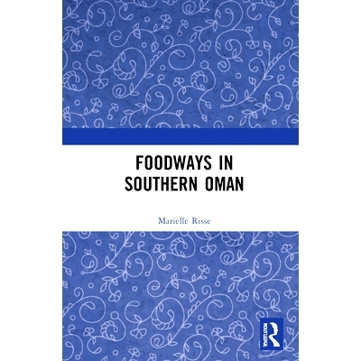 预订 Foodways and Society in Southern Oman 阿曼南部的饮食与社会: 9780367859558