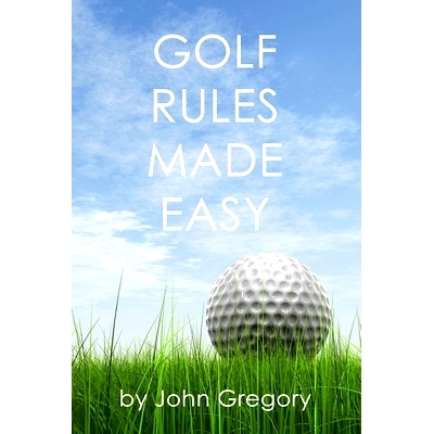 预订 Golf Rules Made Easy: A Practical Guide to the Rules Most Frequently Encountered on the Golf Course: 9781514884171