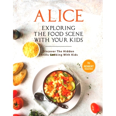 预订 Alice In Wonderland - Exploring The Food Scene with Your Kids: Discover The Hidden Thrills Cooking with Kids: 97985