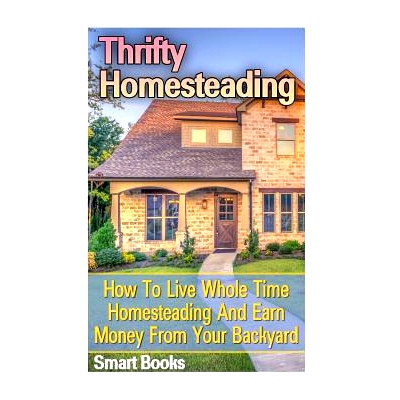 预订 Thrifty Homesteading: How to Live Whole Time Homesteading and Earn Money from Your Backyard: 9781546710332