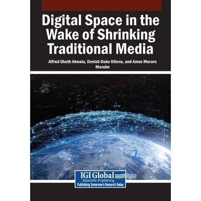 预订 Digital Space in the Wake of Shrinking Traditional Media 传统媒体萎缩后的数字空间: 9781668493601