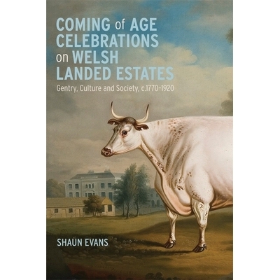 预订 Coming of Age Celebrations on Welsh Landed Estates: Gentry, Culture and Society, c.1770-1920 威尔士庄园的成人礼庆典
