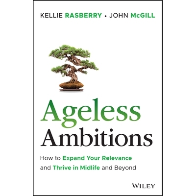 预订 Ageless Ambitions: How To Expand Your Relevance And Thrive In Midlife And Beyond: 9781394338498