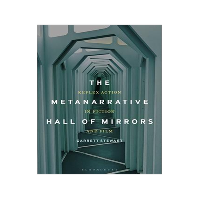 [预订]The Metanarrative Hall of Mirrors: Reflex Action in Fiction and Film 9781501388798