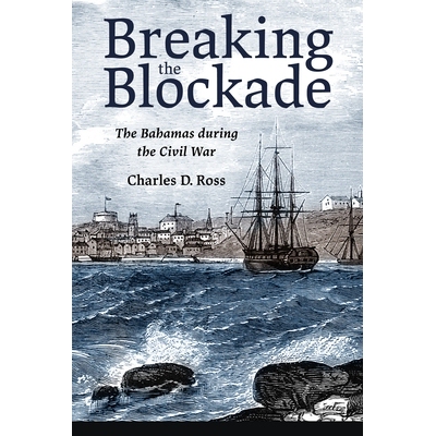 预订 Breaking the Blockade: The Bahamas during the Civil War 打破封锁：内战期间的巴哈马群岛: 9781496831347