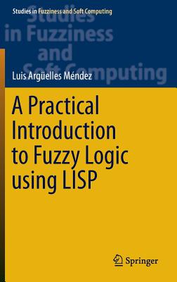 【预订】A Practical Introduction to Fuzzy Logic using LISP