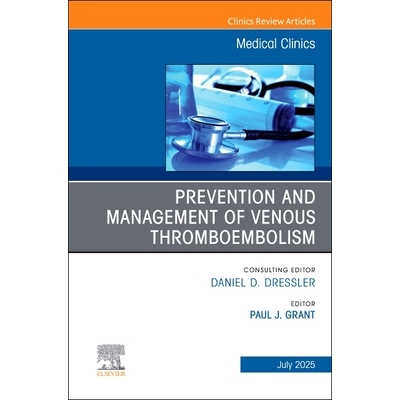 预订 Prevention and Management of Venous Thromboembolism, An Issue of Medical Clinics of North America Volume 109-3 静脉