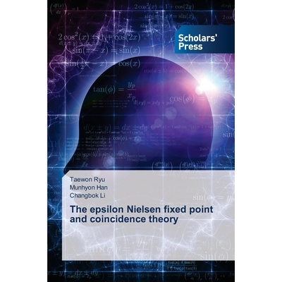 预订 The epsilon Nielsen fixed point and coincidence theory ε-Nielsen不动点与重合理论: 9786202317245