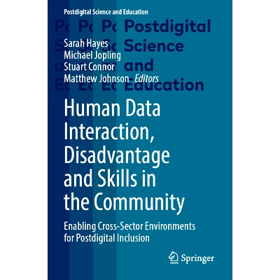 预订 Human Data Interaction, Disadvantage and Skills in the Community: Enabling Cross-Sector Environments for Postdigita