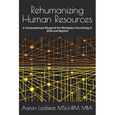 预订 Rehumanizing Human Resources: A Compassionate Blueprint for Workplace Flourishing in 2024 and Beyond: 9798324223274