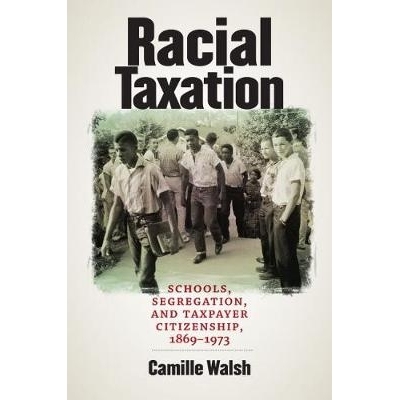 预订 Racial Taxation: Schools, Segregation, and Taxpayer Citizenship, 1869-1973 种族税收：学校、隔离与纳税人公民身份 186