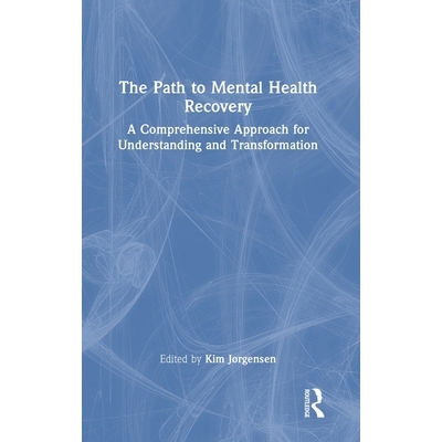 预订 The Path to Mental Health Recovery: A Comprehensive Approach for Understanding and Transformation 心理健康康复之路