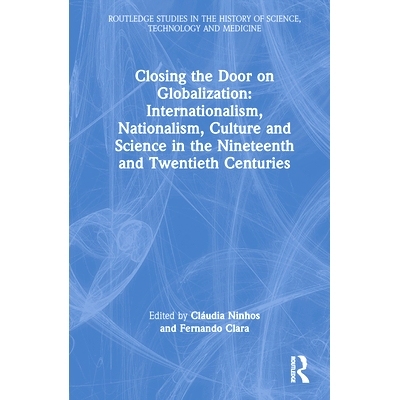 预订 Closing the Door on Globalization: Internationalism, Nationalism, Culture and Science in the Nineteenth and Twentie
