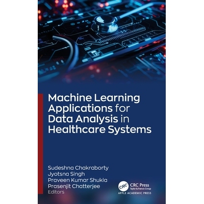 预订 Machine Learning Applications for Data Analysis in Healthcare Systems *系统中数据分析的机器学习应用: 9781779643186