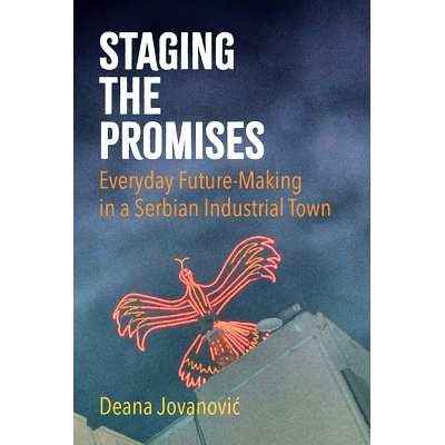 预订 Staging the Promises: Everyday Future-Making in a Serbian Industrial Town: 9781501779091