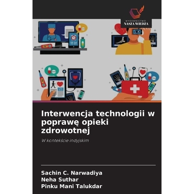 预订 Interwencja technologii w poprawe opieki zdrowotnej: W kontekscie indyjskim: 9786209115134