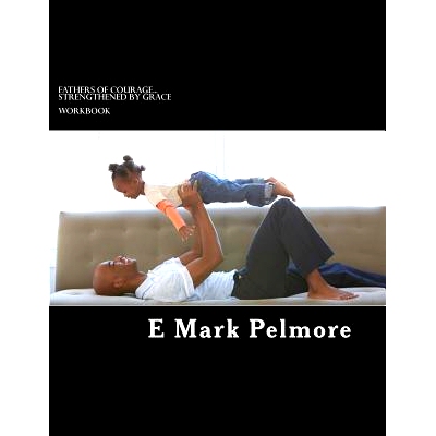 预订 Fathers of Courage...Strengthened by Grace: Workbook: 9781533693730