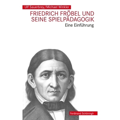预订 Friedrich Fröbel und seine Spielpädagogik: Eine Einführung 弗里德里希·弗罗贝尔及其游戏教育: 9783506784414