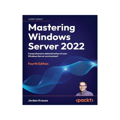 [预订]Mastering Windows Server 2022 - Fourth Edition: Comprehensive administration of your Windows Server  9781837634507