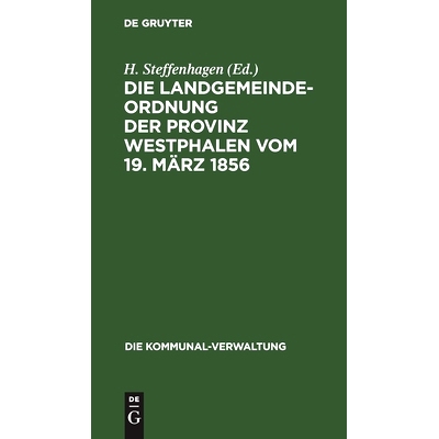 预订 Die Landgemeinde-Ordnung der Provinz Westphalen vom 19. März 1856: mit den aus späteren Gesetzen, insbesondere de