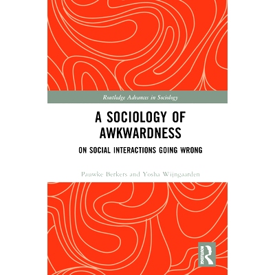 预订 A Sociology of Awkwardness: On Social Interactions Going Wrong 尴尬的社会学：论出错的社会互动: 9781032161556