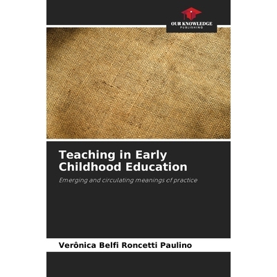 预订 Teaching in Early Childhood Education: Emerging and circulating meanings of practice 幼儿教育教学：实践意义的涌现与