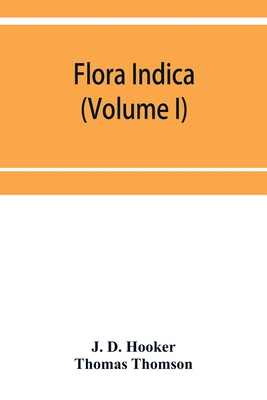 【预订】Flora indica: being a systematic account of the plants of British India, together with observations on the...