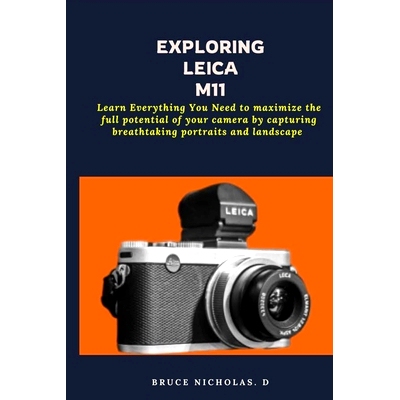 预订 Exploring Leica M11: Learn Everything You Need to maximize the full potential of your camera by capturing breathtak