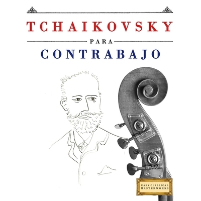 预订 Tchaikovsky para Contrabajo: 10 Piezas Fáciles para Contrabajo Libro para Principiantes 9781807563837