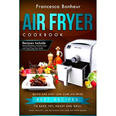 预订 Air Fryer Cookbook: Quick and Easy Low Carb Air Fryer Beef Recipes to Bake, Fry, Roast and Grill: 9781547097449