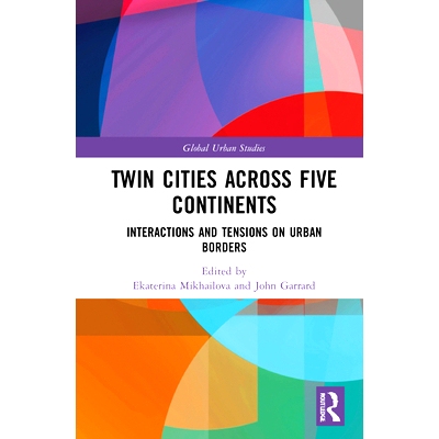 预订 Twin Cities across Five Continents: Interactions and Tensions on Urban Borders 跨越五大洲的双城：城市边界的互动与紧