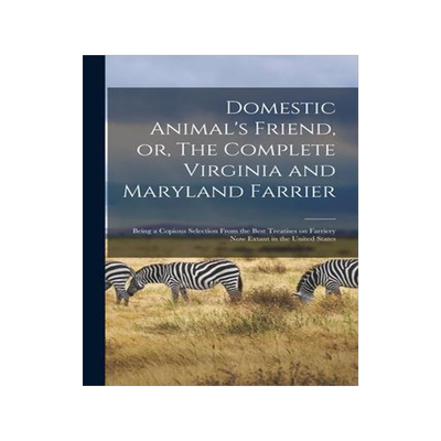 [预订]Domestic Animal’s Friend, or, The Complete Virginia and Maryland Farrier: Being a Copious Selectio 9781014056238