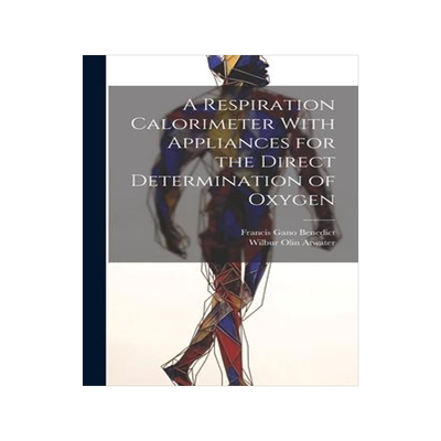 [预订]A Respiration Calorimeter With Appliances for the Direct Determination of Oxygen 9781020398506