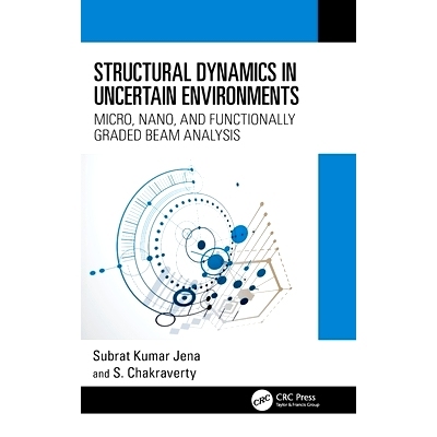 预订 Structural Dynamics in Uncertain Environments: Micro, Nano, and Functionally Graded Beam Analysis 不确定环境下的结