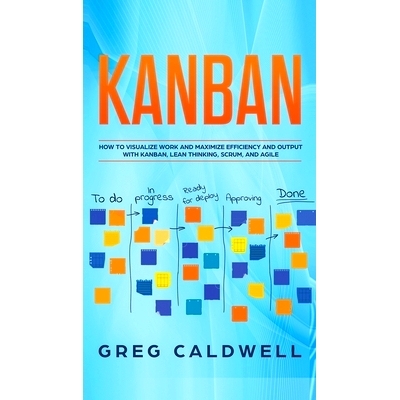 预订 Kanban: How to Visualize Work and Maximize Efficiency and Output with Kanban, Lean Thinking, Scrum, and Agile (Lean