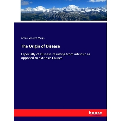 预订 The Origin of Disease: Especially of Disease resulting from intrinsic as opposed to extrinsic Causes: 9783337139650