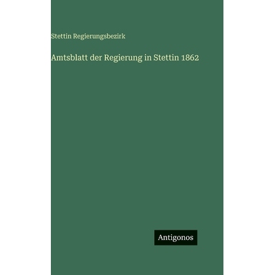 预订 Amtsblatt der Regierung in Stettin 1862: 9783388499260