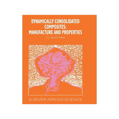 预订 Dynamically Consolidated Composites: Manufacture and Properties