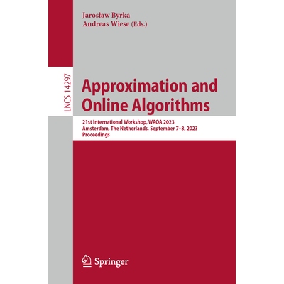 预订 Approximation and Online Algorithms 21st International Workshop, WAOA 2023, Amsterdam, The Netherlands, September 7