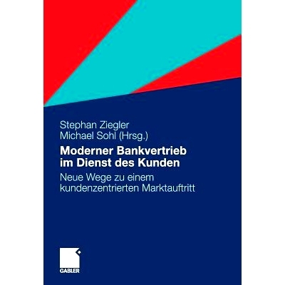 预订 Moderner Bankvertrieb im Dienst des Kunden: Neue Wege zu einem kundenzentrierten Marktauftritt: 9783834922038