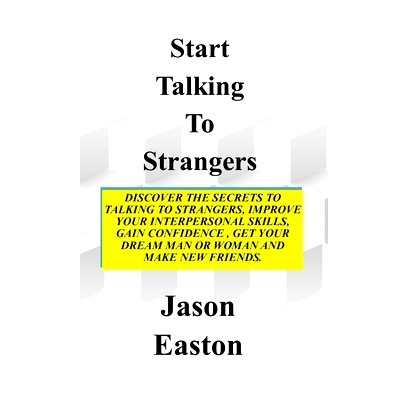预订 Start Talking to Strangers: Discover The Secrets To Talking To Strangers, Improve Your Interpersonal Skills, Gain C