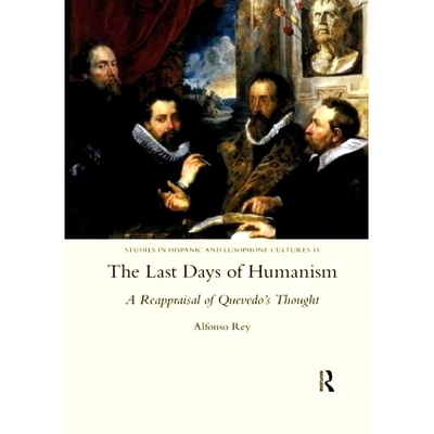 预订 The Last Days of Humanism: A Reappraisal of Quevedo’s Thought 人文主义的*日子：对奎维多思想的重新评价: 97803676